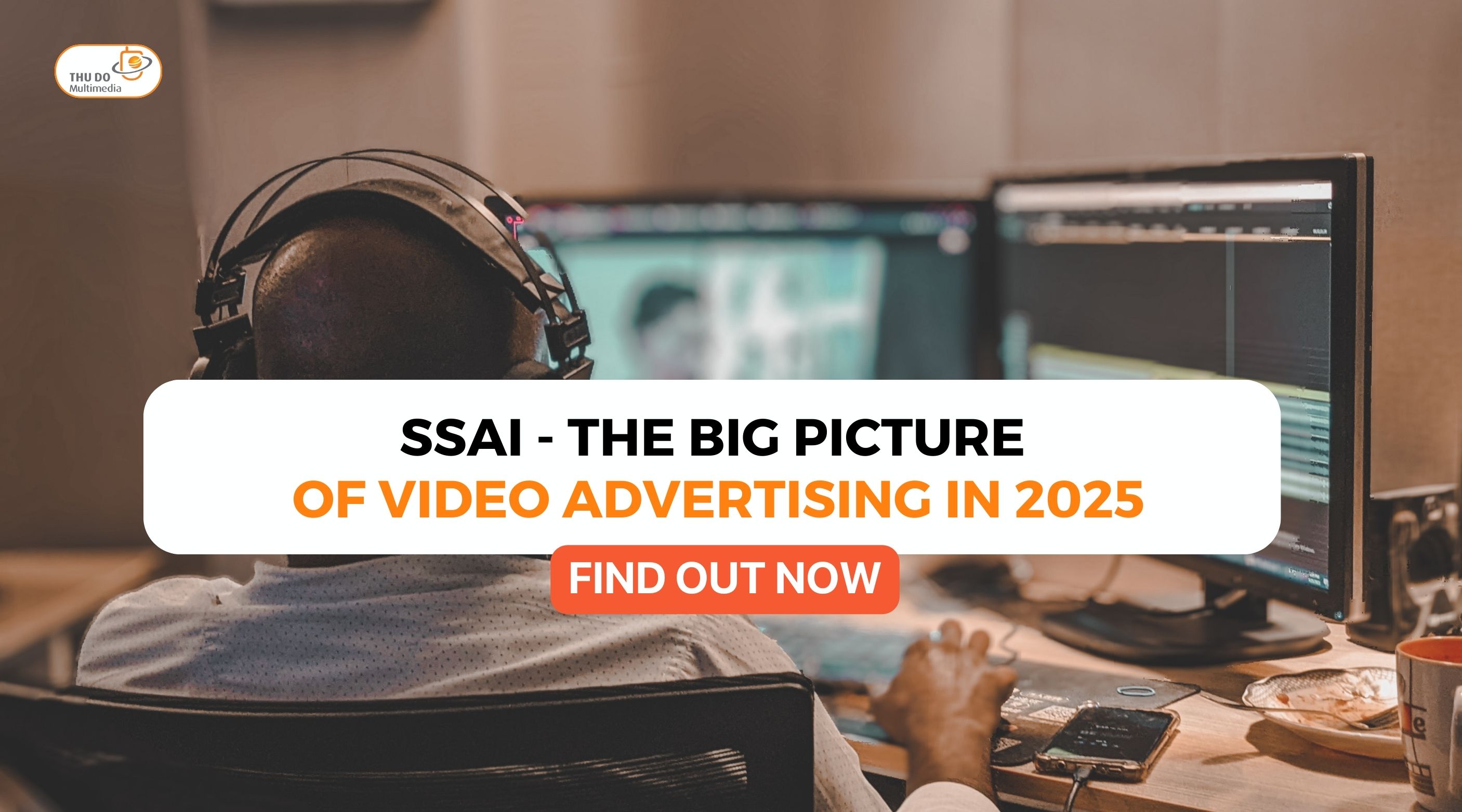 SSAI – The Big Picture Of Video Advertising In 2025 - Thu Do Multimedia